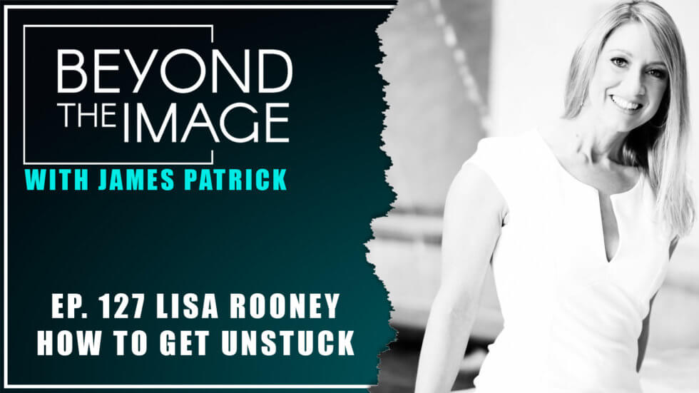 BTI #127: How to Get Unstuck with Lisa Rooney | James Patrick Photography